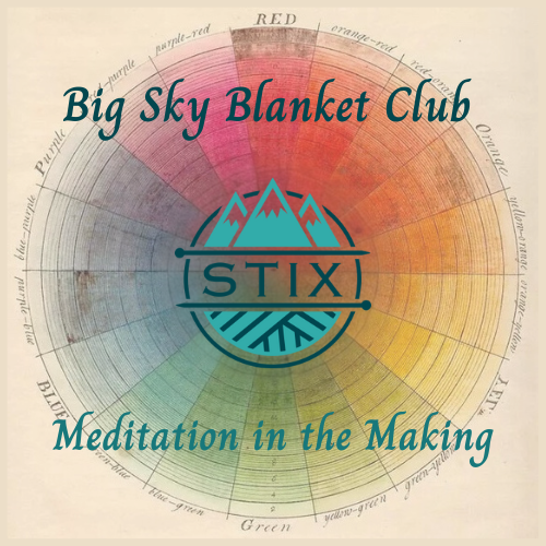 Big Sky Blanket Club 2025: Meditation in the Making SOLD OUT